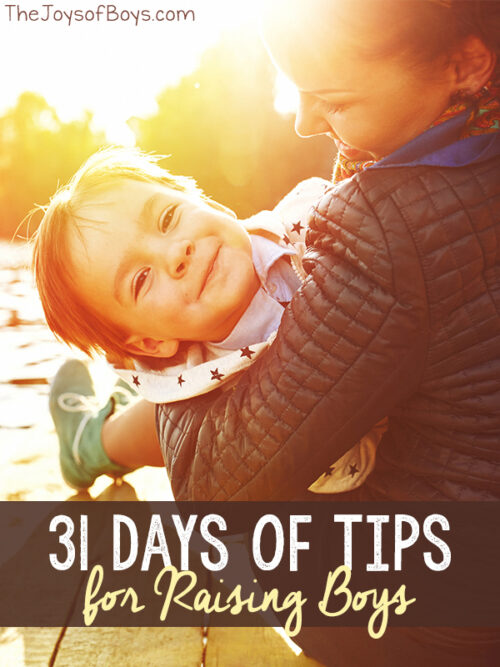 31 Days of Tips for Raising Boys - The Joys of Boys