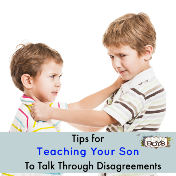 Tips to Teach Your Son to Talk Through Disagreements - The Joys of Boys
